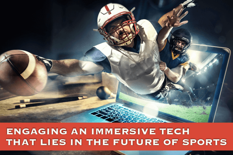 Engaging And Immersive Tech That Lies In The Future Of Sports